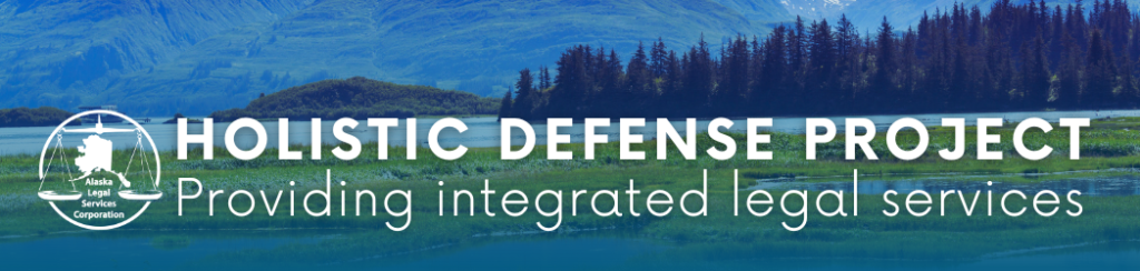 Holistic Defense Project - Alaska Legal Services Corporation